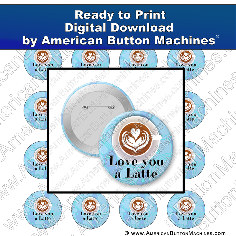 Love You A Latte - Digital Download for Buttons – American Button Machines